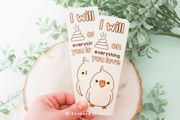 I Will Poop on Everything You Love - Bookmark - Feather Beautiful